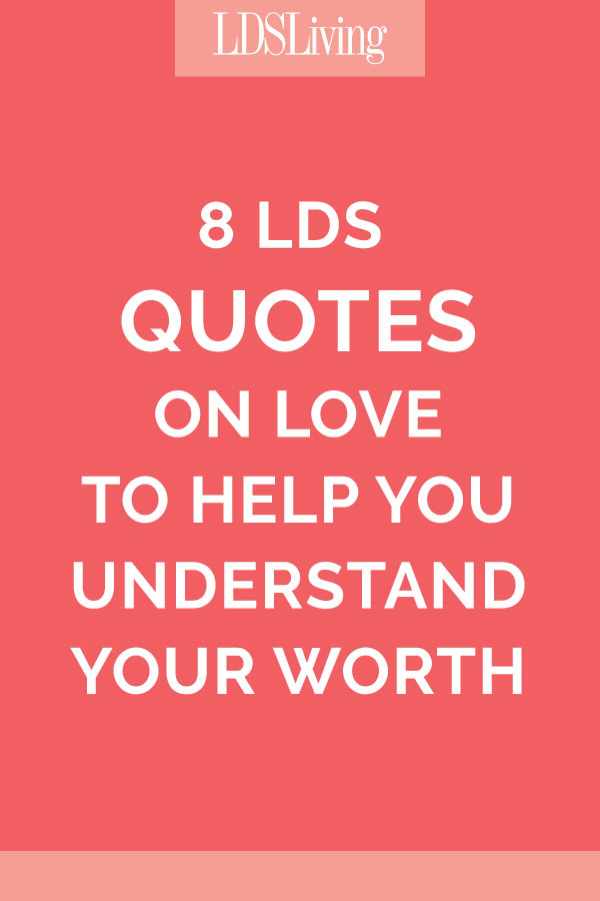 8 Latter-day Saint Quotes on Love To Help You Understand Your Worth ...